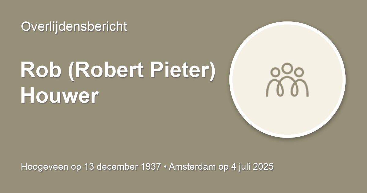 Rob (Robert Pieter) Houwer 4 juli 2025 • overlijdensbericht en ...
