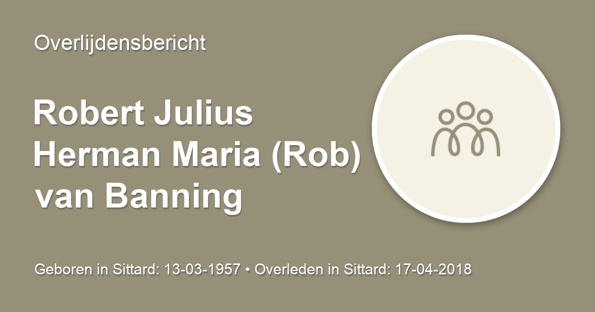 Robert Julius Herman Maria (Rob) van Banning 17 april 2018 • overlijdensbericht en condoleances ...