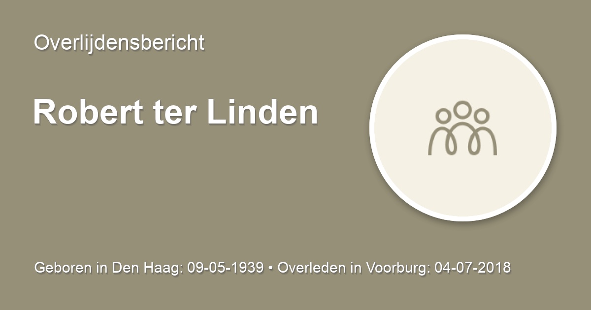 Robert ter Linden 4 juli 2018 • overlijdensbericht en condoleances ...