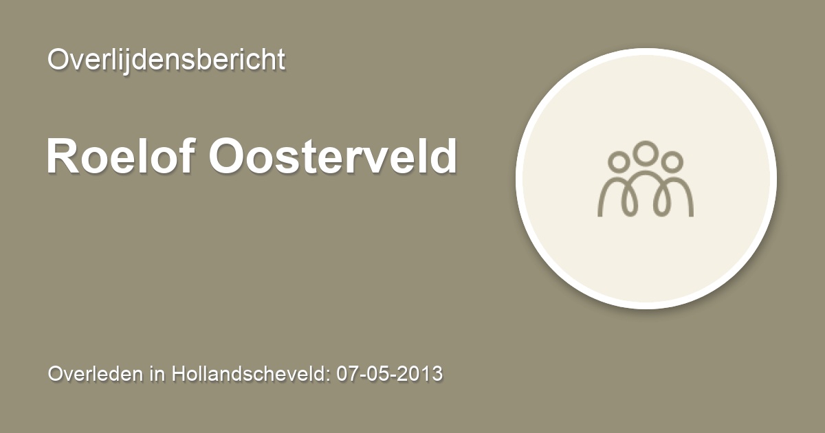 Roelof Oosterveld 7 mei 2013 • overlijdensbericht en condoleances ...