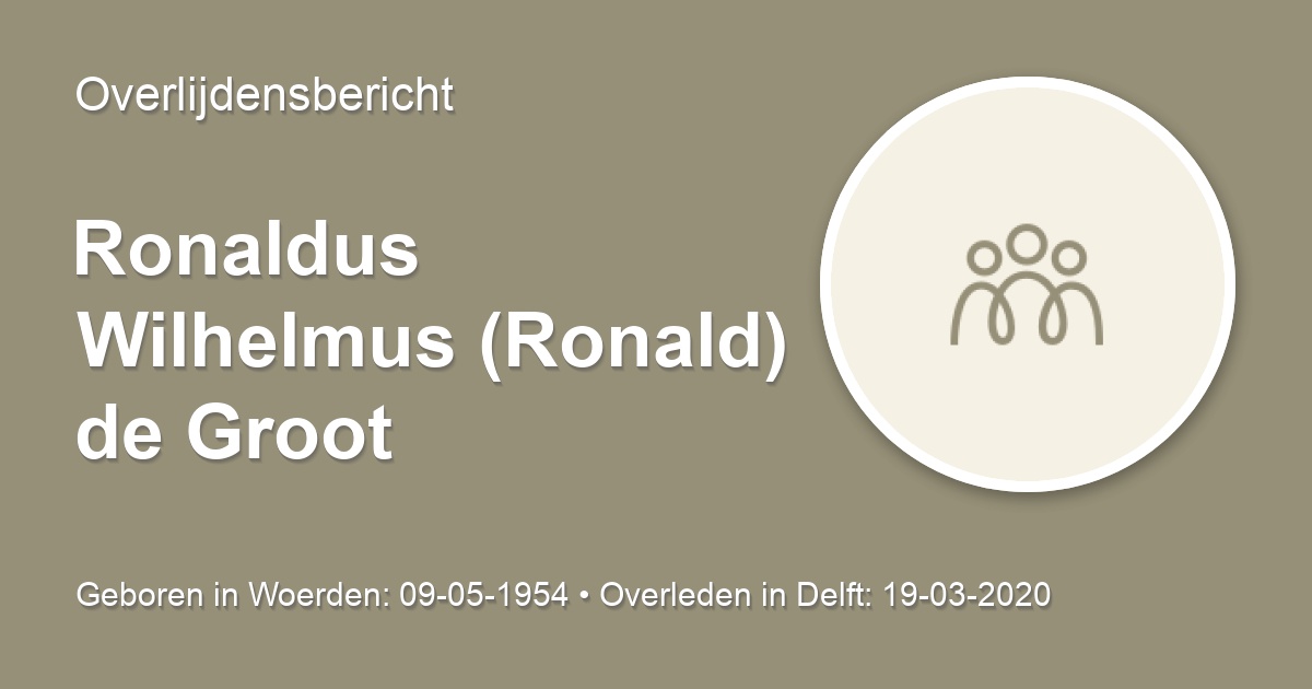 Ronaldus Wilhelmus (Ronald) de Groot 19 maart 2020 • overlijdensbericht ...