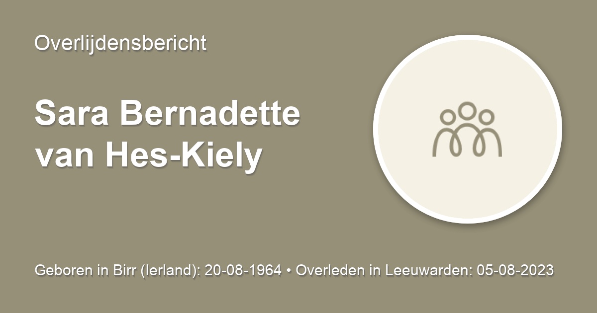 Sara Bernadette van Hes-Kiely 5 augustus 2023 • overlijdensbericht en condoleances - Mensenlinq
