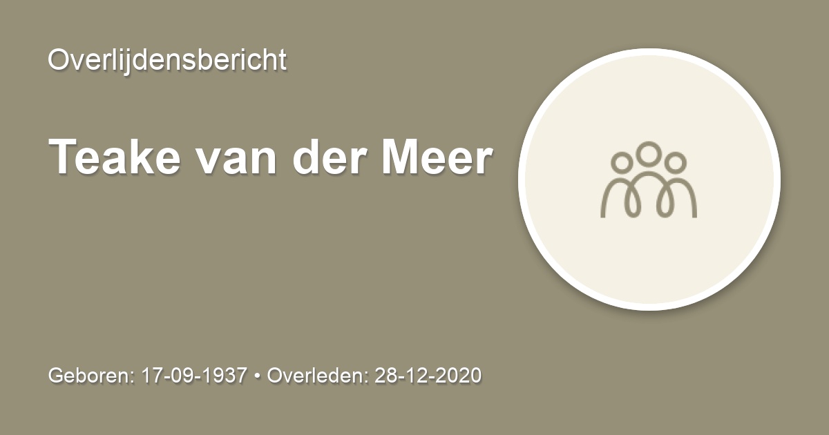 Teake van der Meer 28 december 2020 • overlijdensbericht en ...