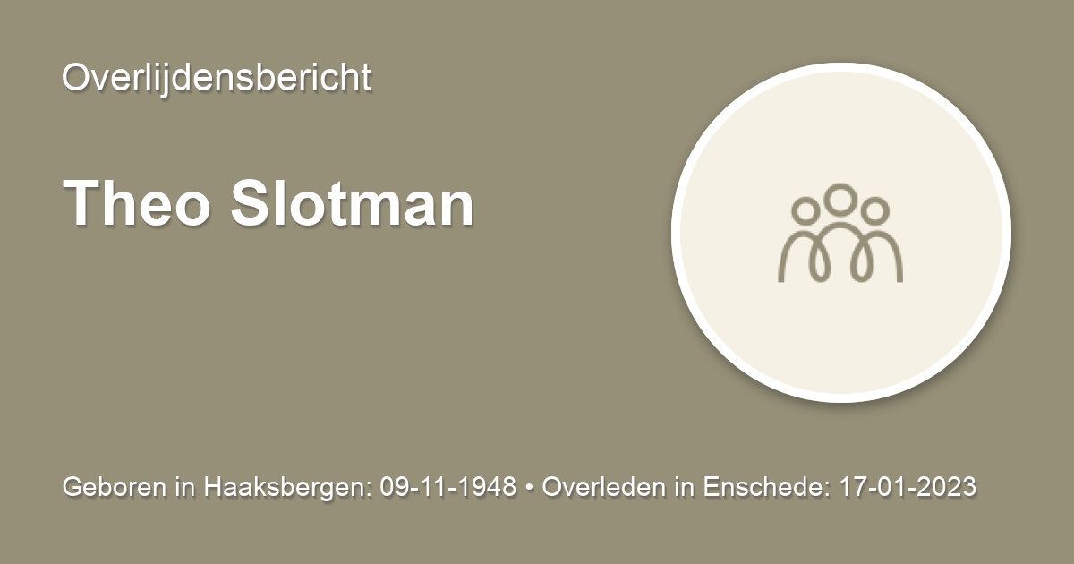 Theo Slotman 17 januari 2023 • overlijdensbericht en condoleances ...
