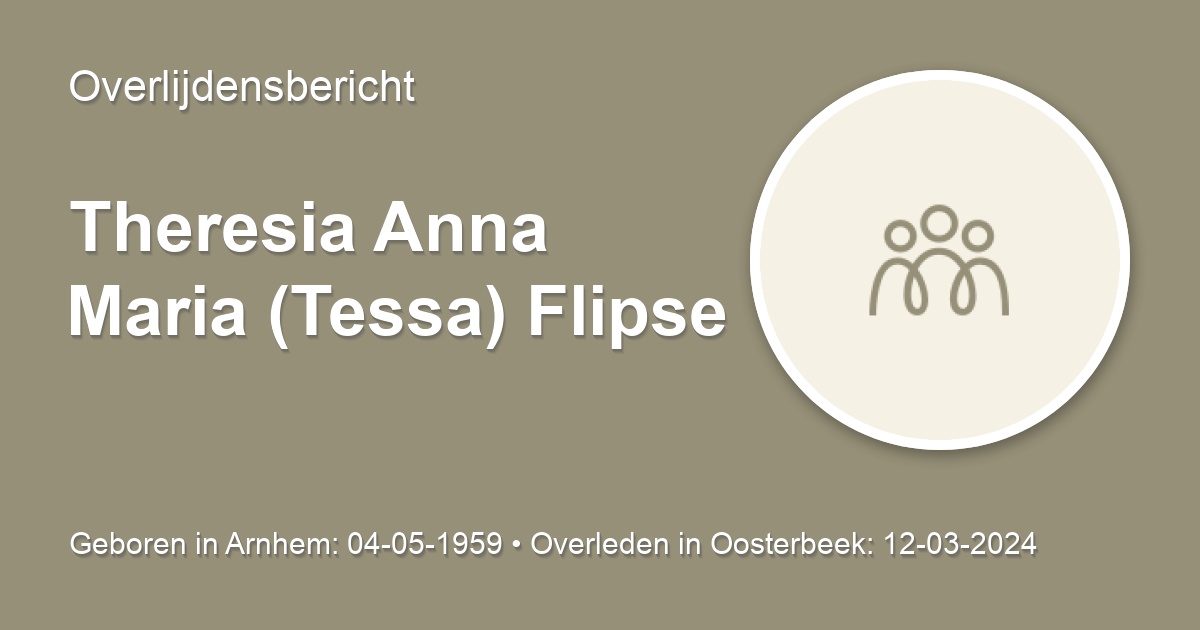Theresia Anna Maria (Tessa) Flipse 12 maart 2024 • overlijdensbericht ...