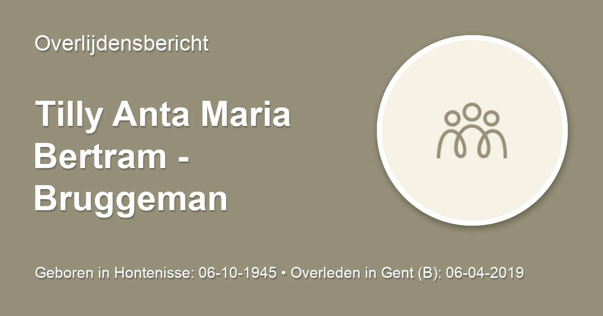 Tilly Anta Maria Bertram - Bruggeman 6 april 2019 • overlijdensbericht ...