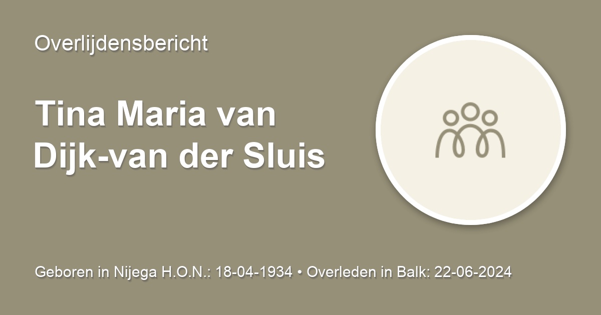 Tina Maria van Dijk-van der Sluis 22 juni 2024 • overlijdensbericht en ...
