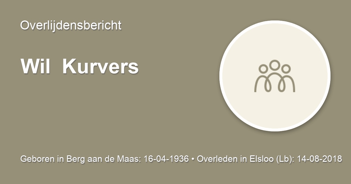 Wil Kurvers 14 augustus 2018 • overlijdensbericht en condoleances ...