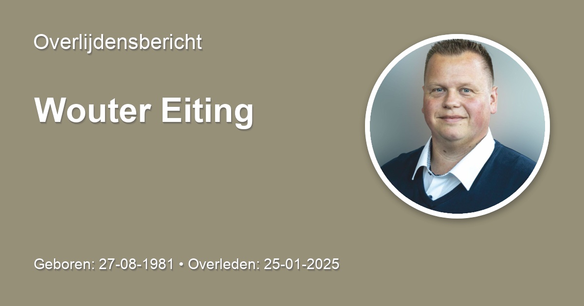 Wouter Eiting 25 januari 2025 • overlijdensbericht en condoleances ...